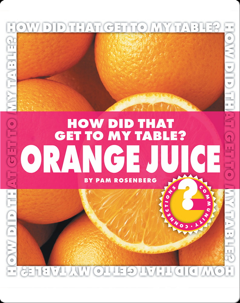How Did That Get To My Table? Orange Juice Book by Pam Rosenberg | Epic
