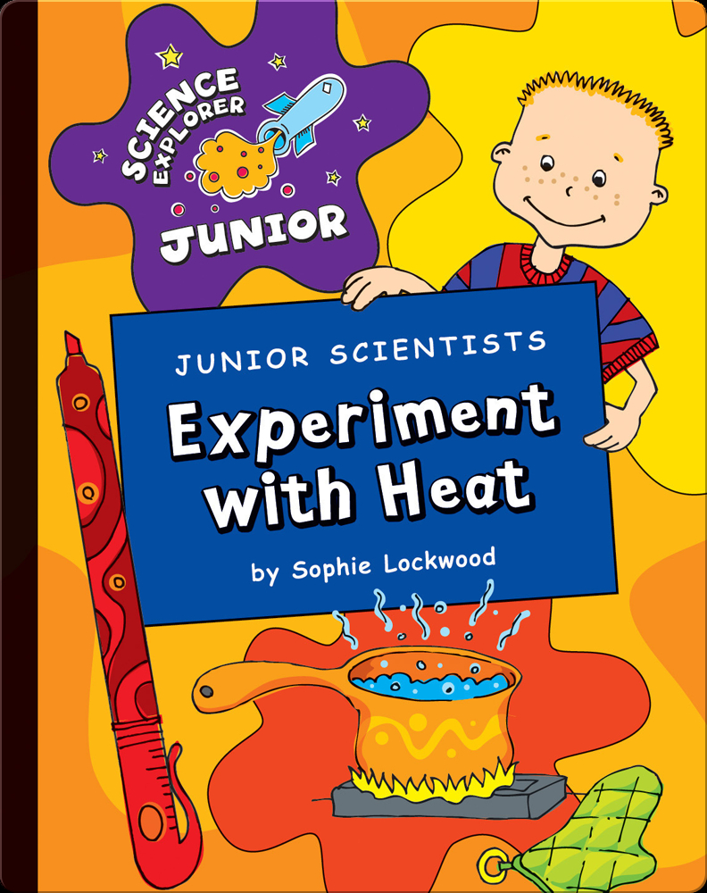 Junior Scientists: Experiment With Heat Book by Sophie Lockwood | Epic