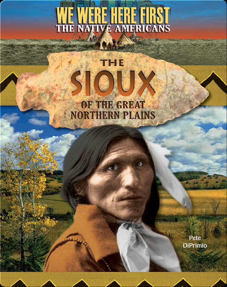 The Sioux of the Great Northern Plains Book by Pete DiPrimio | Epic