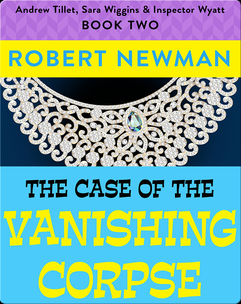 The Case of the Vanishing Corpse Book by Robert Newman | Epic