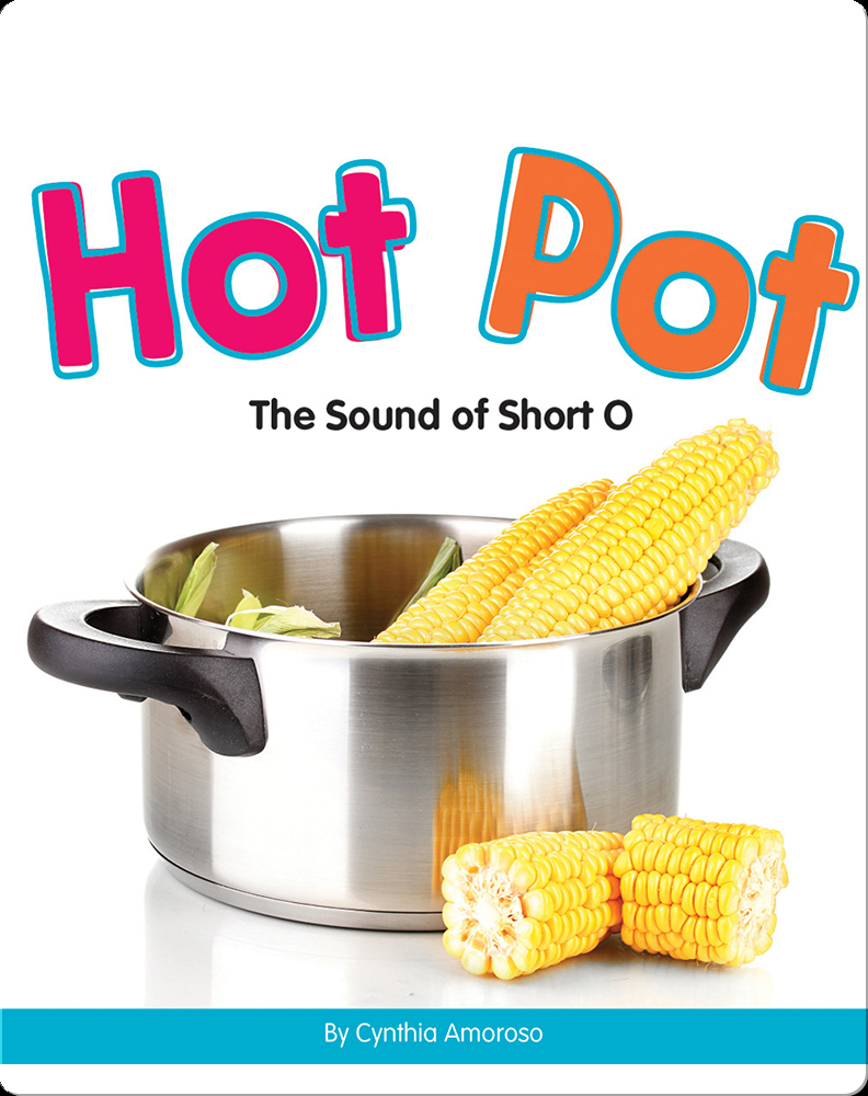 Hot Pot: The Sound of Short O Book by Cynthia Amoroso | Epic