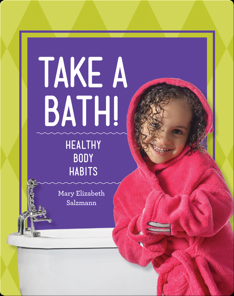 Take A Bath!: Healthy Body Habits Book by Mark Elizabeth Salzmann | Epic