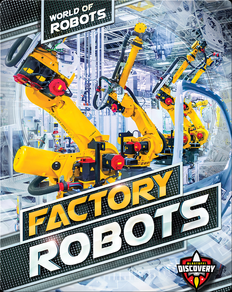 World of Robots: Factory Robots Book by Elizabeth Noll | Epic