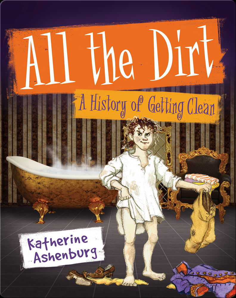 All the Dirt: A History of Getting Clean Book by Katherine Ashenburg | Epic