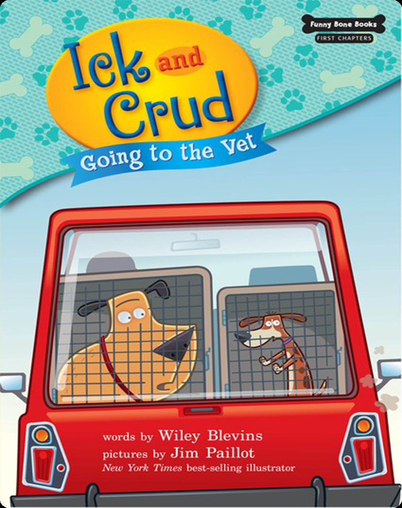 Ick and Crud: Going to the Vet (Book 3) Book by Wiley Blevins | Epic