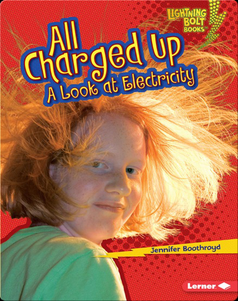 All Charged Up: A Look at Electricity Book by Jennifer Boothroyd | Epic