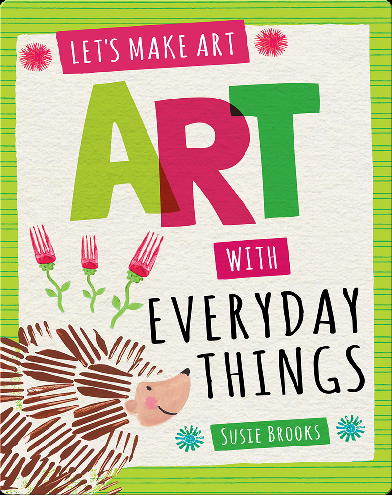 Art with Everyday Things Book by Susie Brooks | Epic