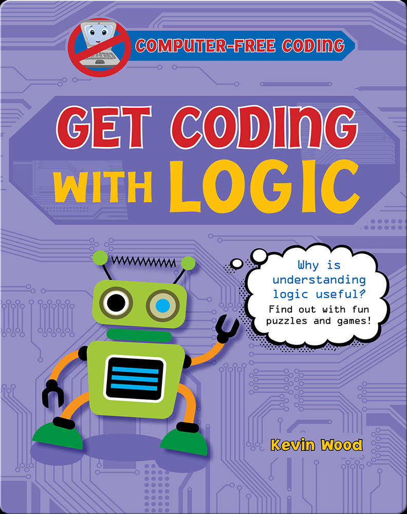 Get Coding with Logic Book by Kevin Wood | Epic