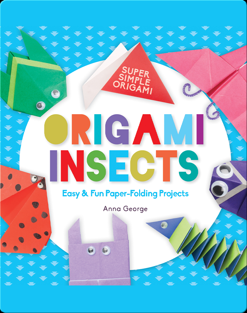 Origami Insects: Easy & Fun Paper-Folding Projects Book by Anna George ...