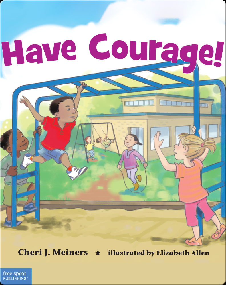 Have Courage!: A book about being brave Book by Cheri J. Meiners ...