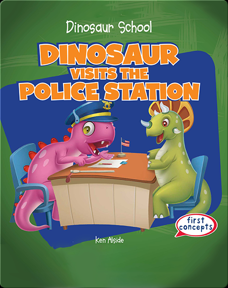 Dinosaur Visits the Police Station Book by Ken Alside | Epic