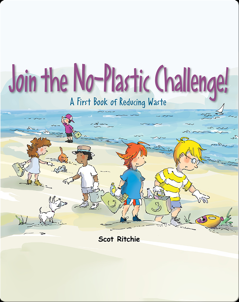 Join the No-Plastic Challenge!: A First Book of Reducing Waste Book by ...