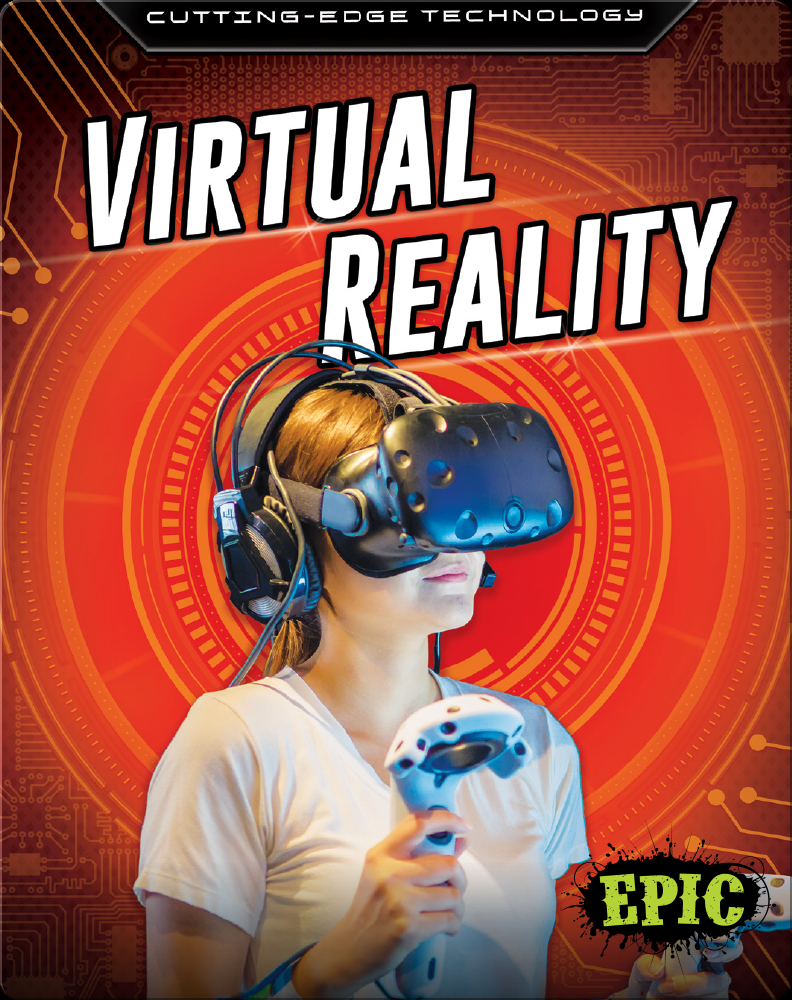 Cutting-Edge Technology: Virtual Reality Book by Betsy Rathburn | Epic