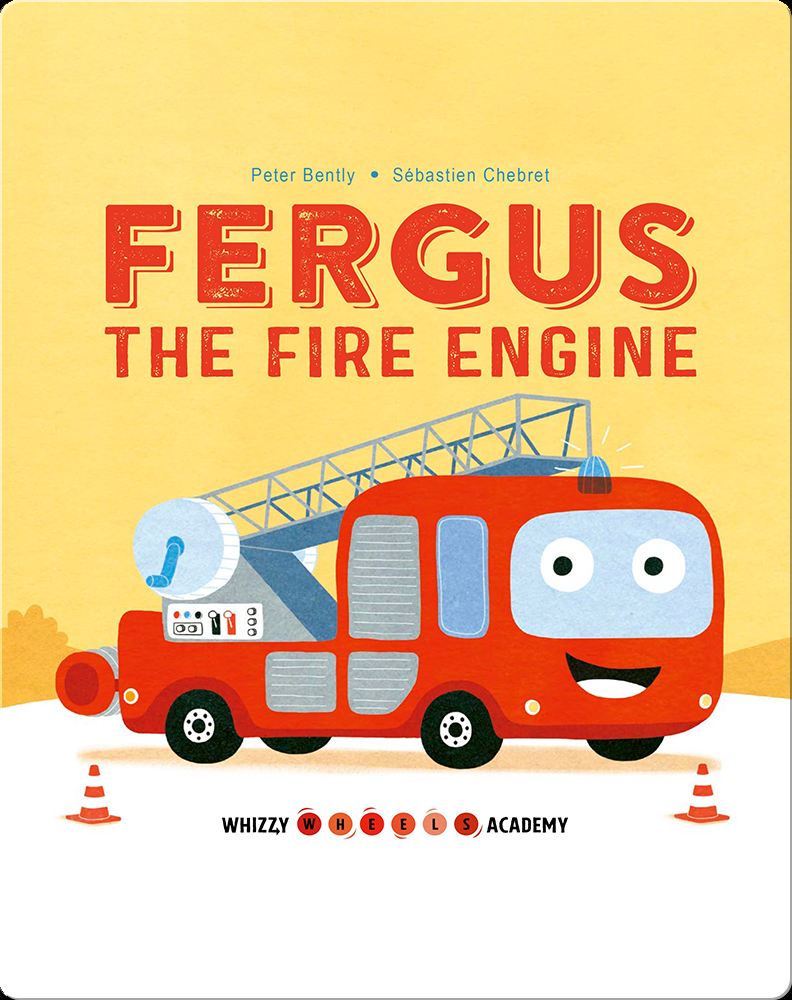 Whizzy Wheels Academy: Fergus the Fire Engine Book by Peter Bently | Epic