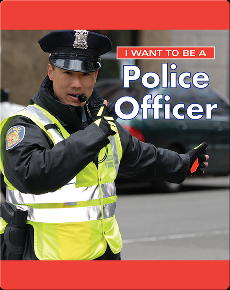 I Want To Be A Police Officer Book by Dan Liebman | Epic