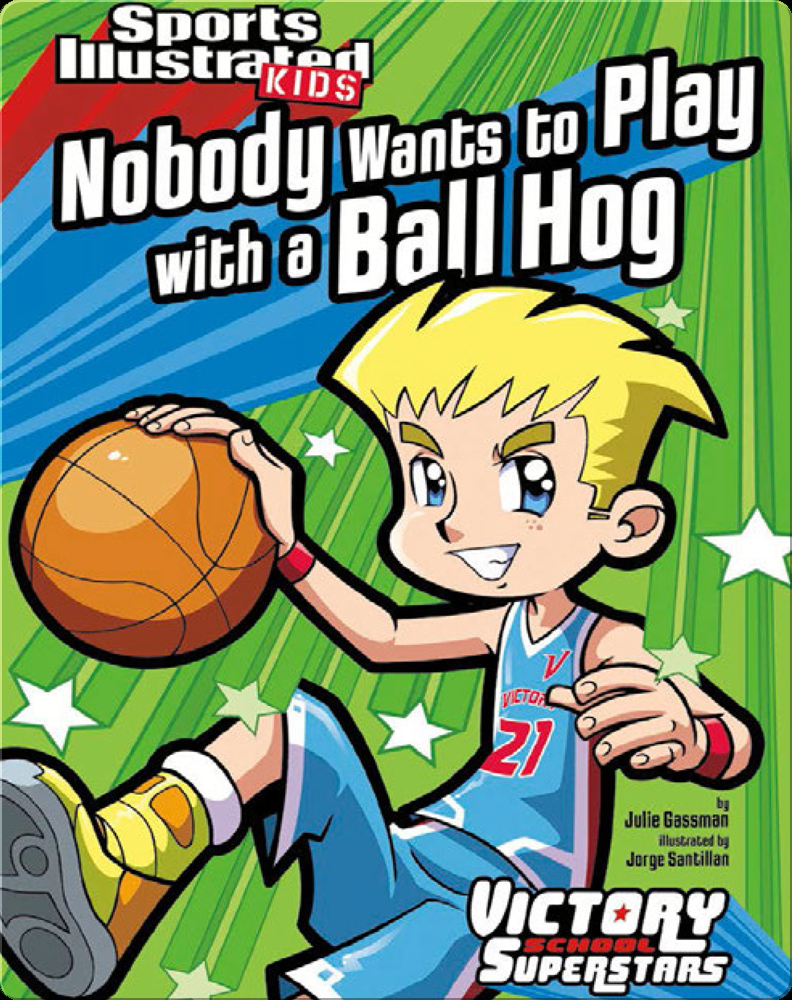 Nobody Wants to Play With a Ball Hog Book by Julie Gassman | Epic