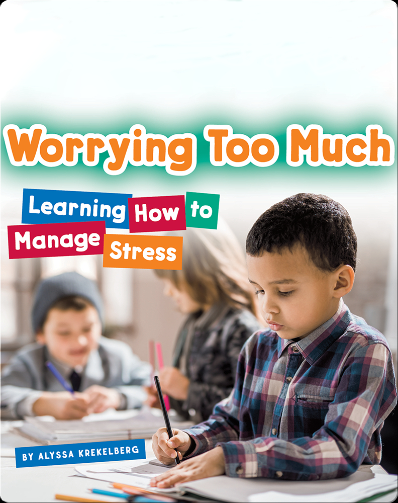 Worrying Too Much: Learning How to Manage Stress Book by Alyssa ...