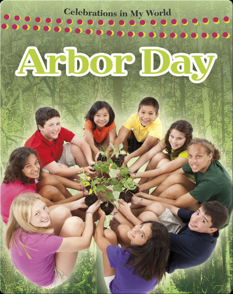 Arbor Day (Celebrations in My World) Book by Lynn Peppas | Epic