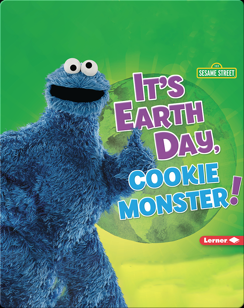 It's Earth Day, Cookie Monster! Book by Jennifer Boothroyd | Epic