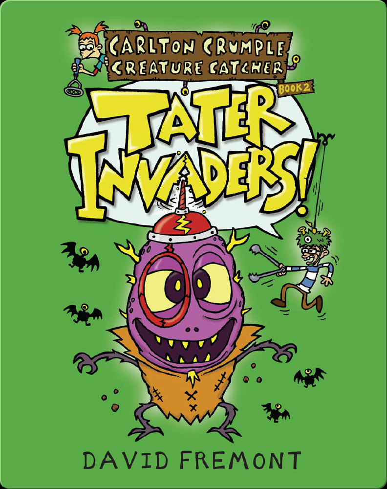 Carlton Crumple Creature Catcher 2: Tater Invaders! Book by David ...