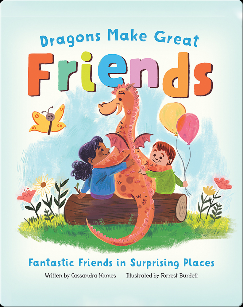 Dragons Make Great Friends: Fantastic Friends in Surprising Places Book ...