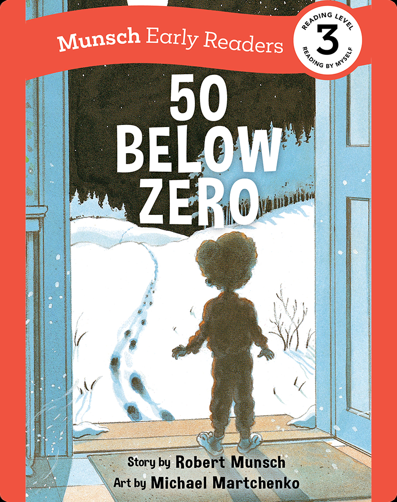 Munsch Early Readers: 50 Below Zero Book by Robert Munsch | Epic