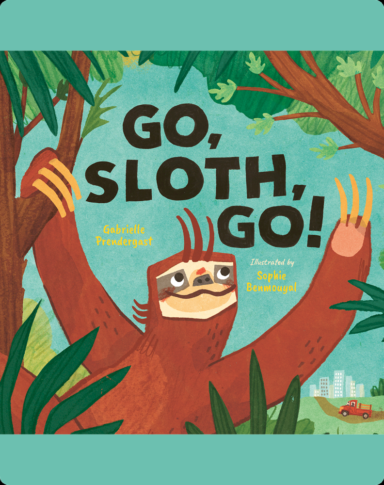 Go, Sloth, Go! Book by Gabrielle Prendergast | Epic