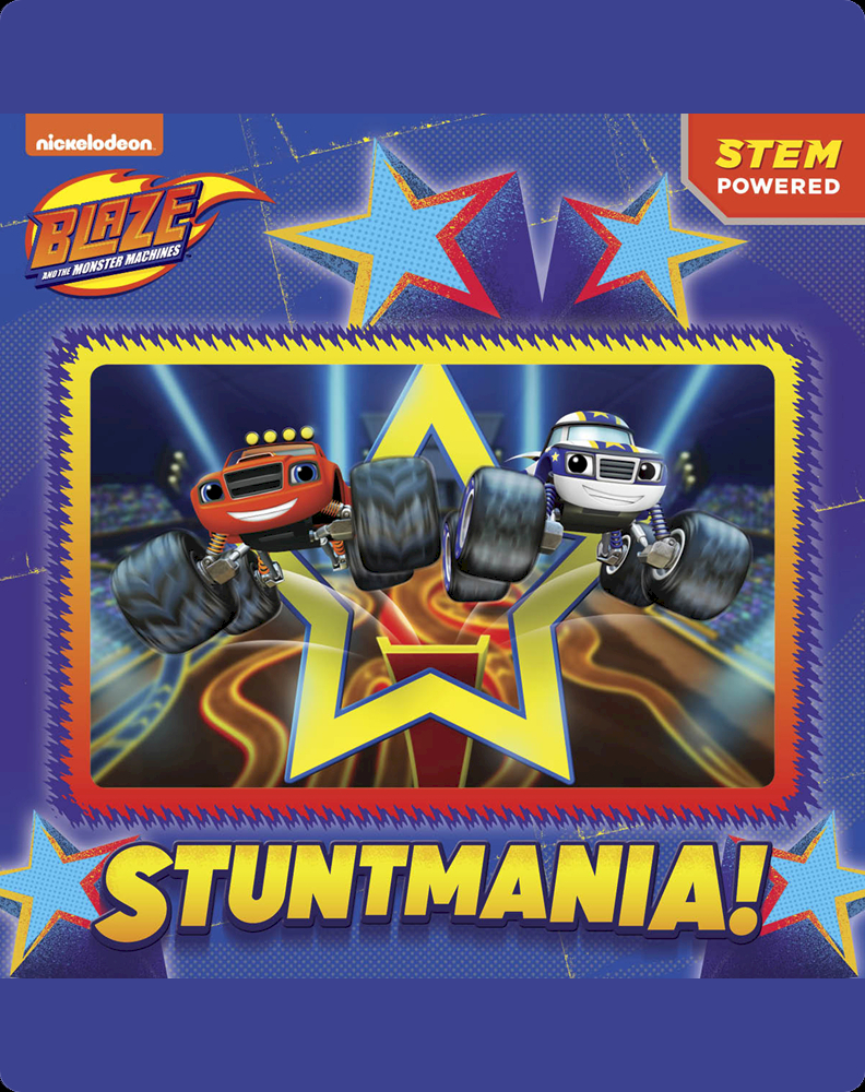 Blaze and the Monster Machines: Stuntmania Book by Mary Tillworth | Epic