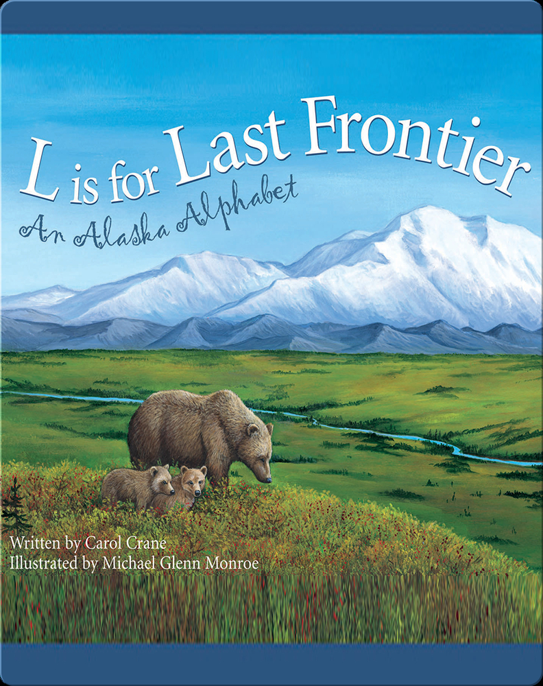 L is for Last Frontier: An Alaska Alphabet Book by Carol Crane | Epic