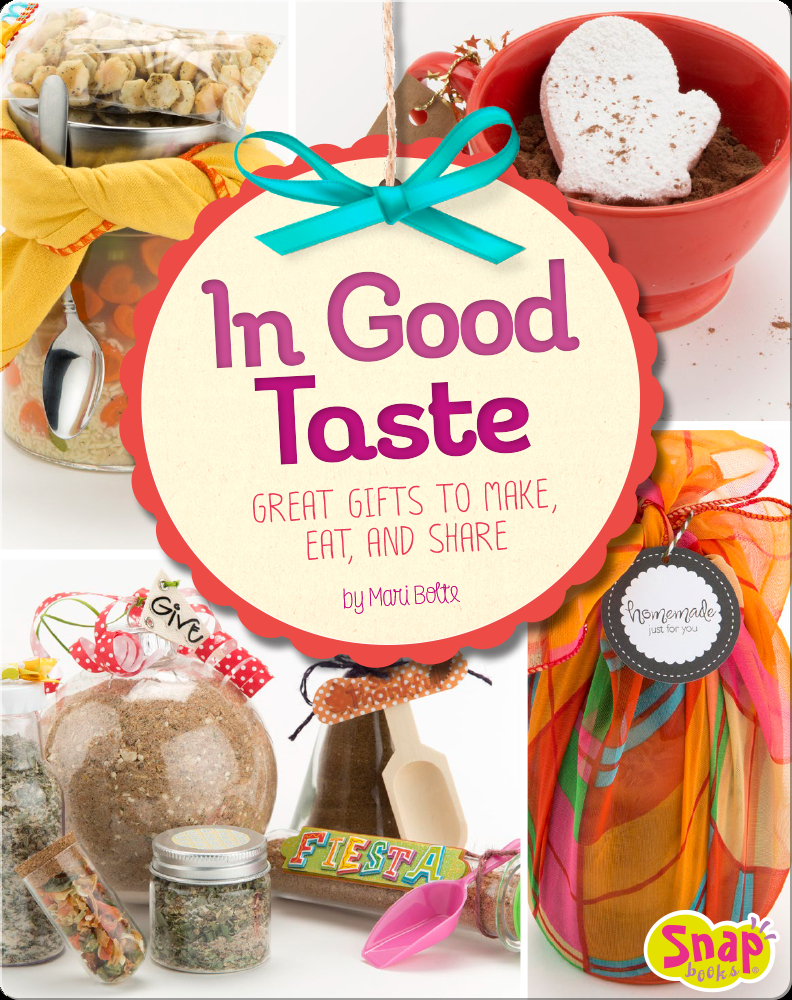 In Good Taste: Great Gifts to Make, Eat, and Share Book by Mari Bolte ...