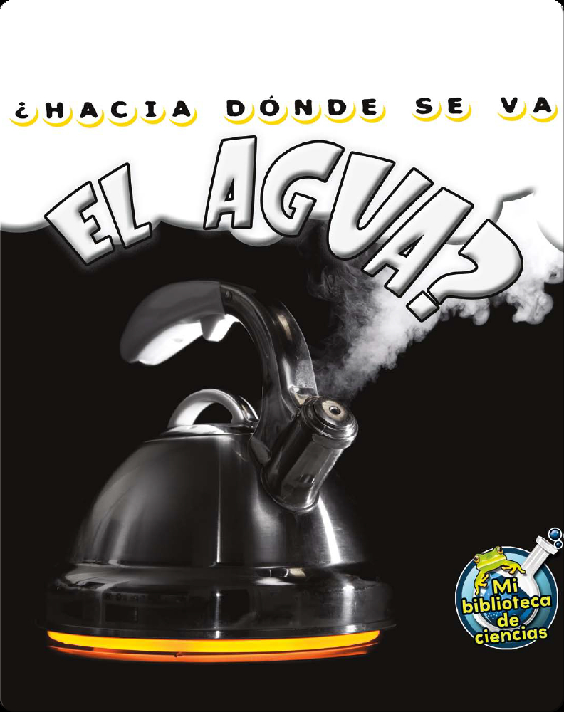 ¿Hacia Dónde Se Va El Agua? (Where Did The Water Go?) Book by Amy S ...