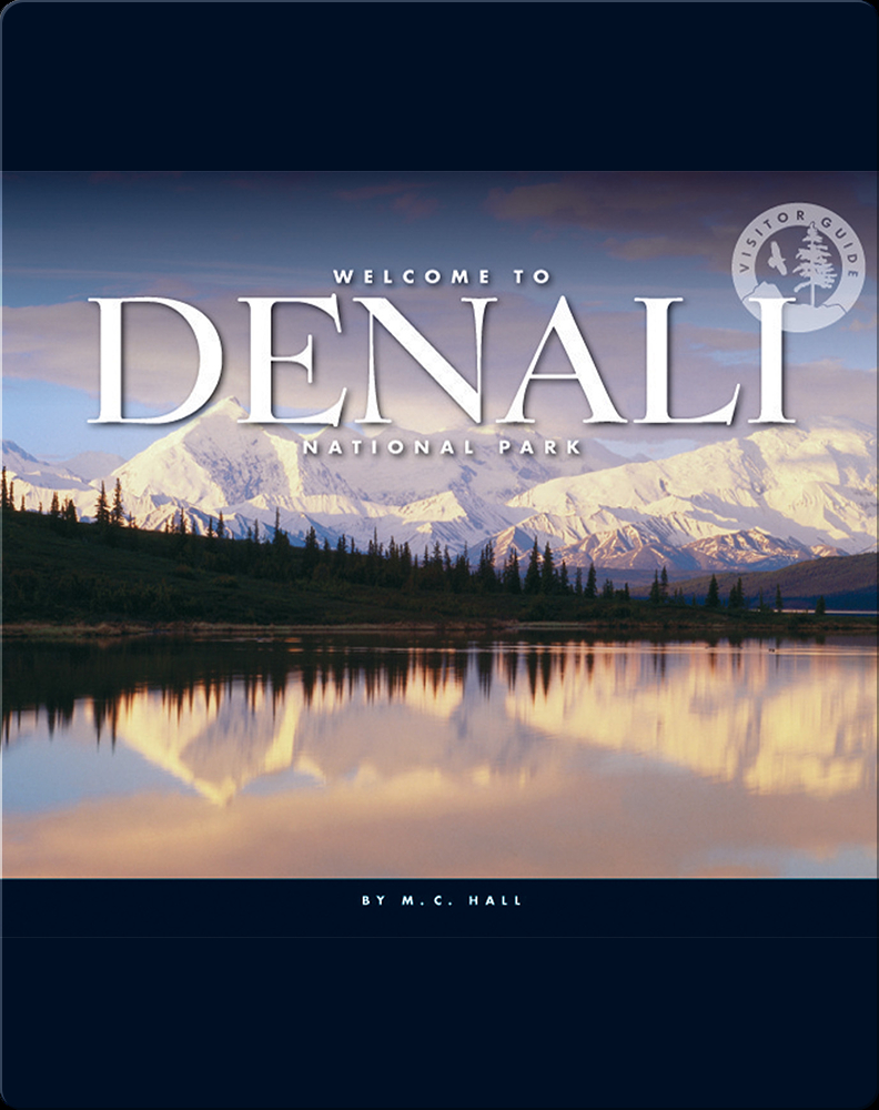 Welcome to Denali National Park Book by M. C. Hall | Epic