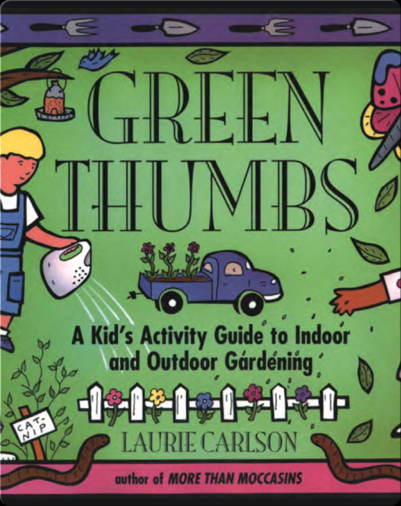 Green Thumbs: A Kid's Activity Guide to Indoor and Outdoor Gardening ...