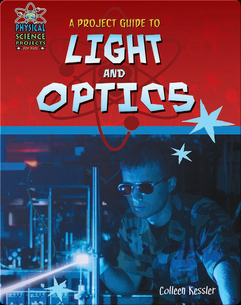 A Project Guide to Light and Optics Book by Colleen Kessler | Epic