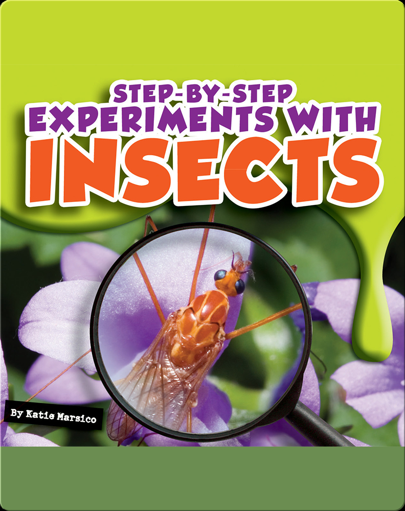 Step-by-Step Experiments With Insects Book by Katie Marsico | Epic