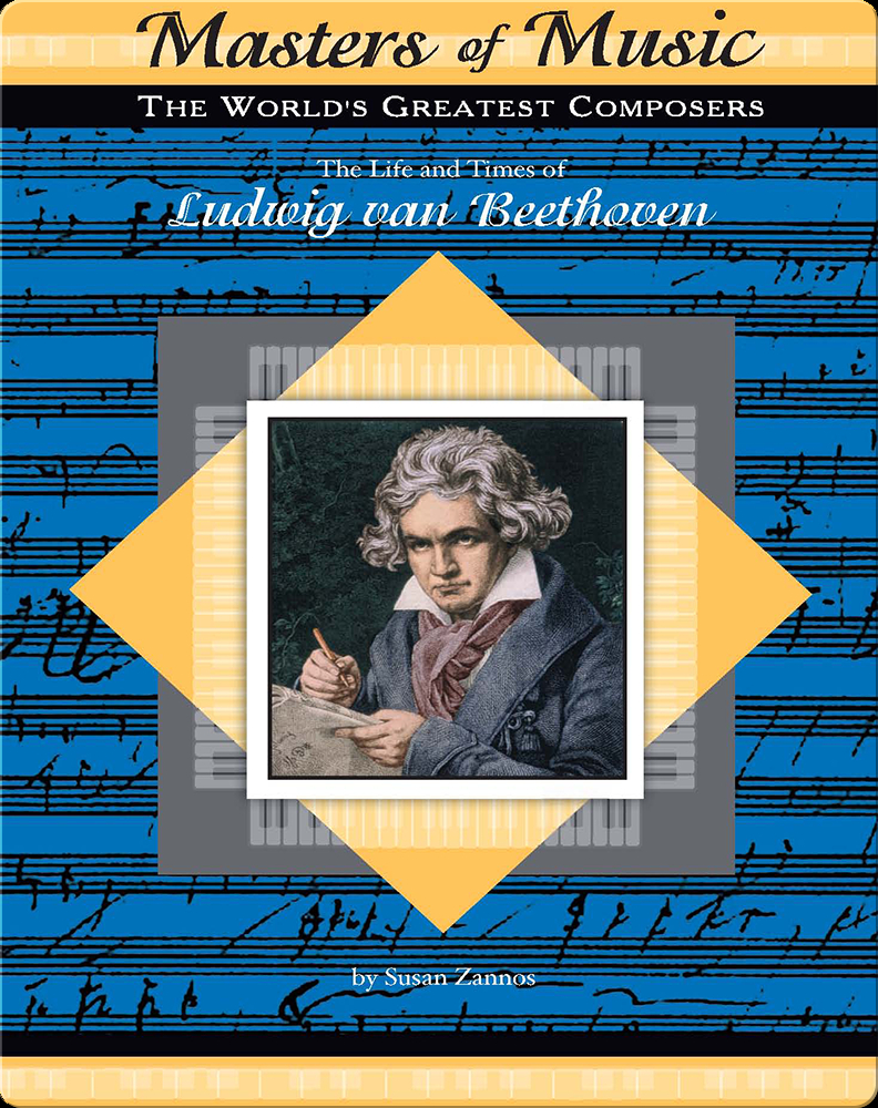 The Life and Times of Ludwig van Beethoven Book by Susan Zannos | Epic