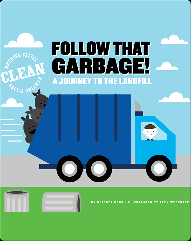 Follow That Garbage! A Journey to the Landfill Book by Bridget Heos | Epic