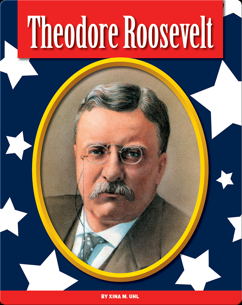 Theodore Roosevelt Book by Xina M. Uhl | Epic