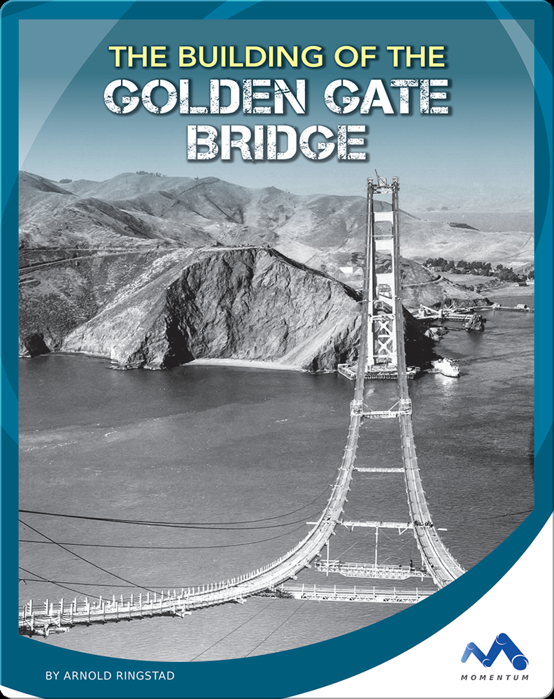 The Building of the Golden Gate Bridge Book by Arnold Ringstad | Epic