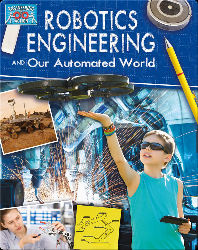 Robotics Engineering and Our Automated World Book by Rebecca Sjonger | Epic