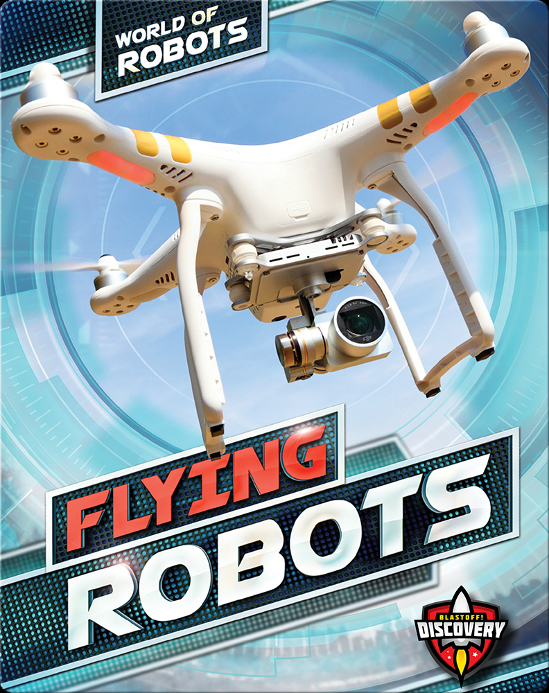 World of Robots: Flying Robots Book by Elizabeth Noll | Epic