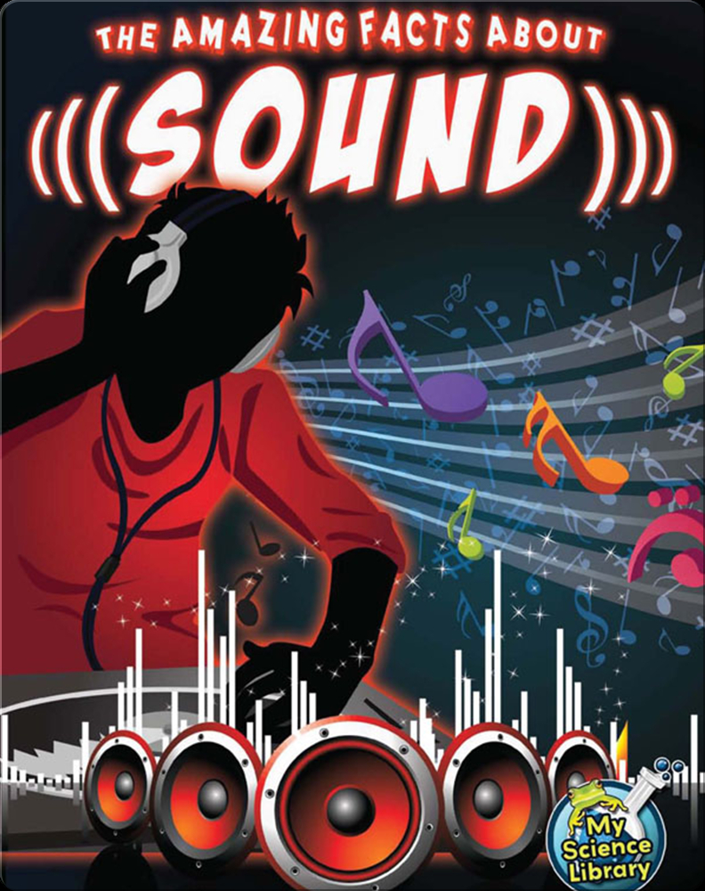 The Amazing Facts About Sound Book by Buffy Silverman | Epic