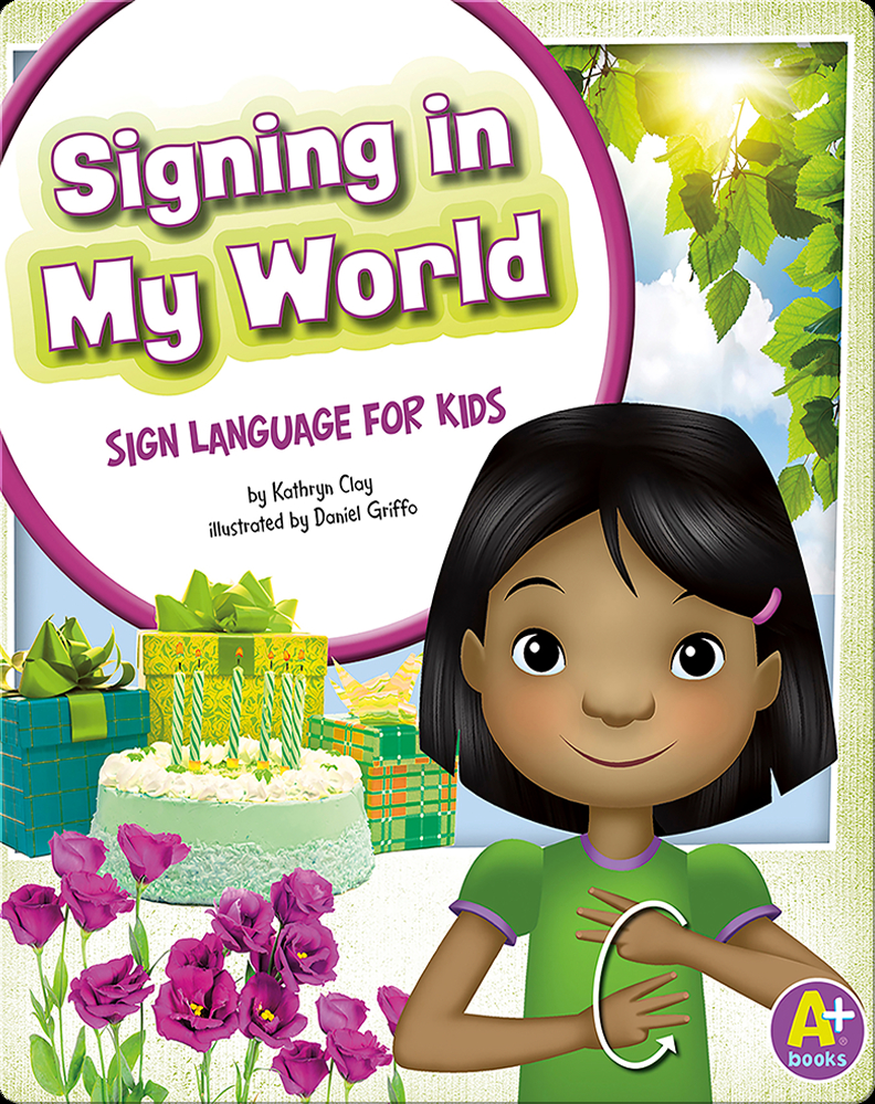 Signing in My World: Sign Language for Kids Book by Kathryn Clay | Epic