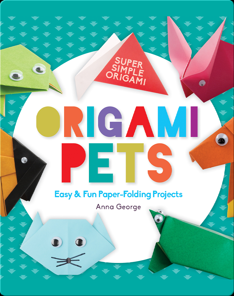 Origami Pets: Easy & Fun Paper-Folding Projects Book by Anna George | Epic
