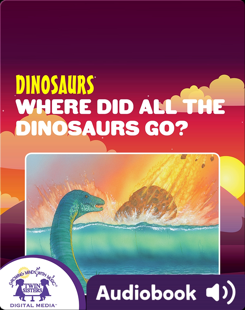 Dinosaurs: Where Did All The Dinosaurs Go? Children's Audiobook by Kim ...