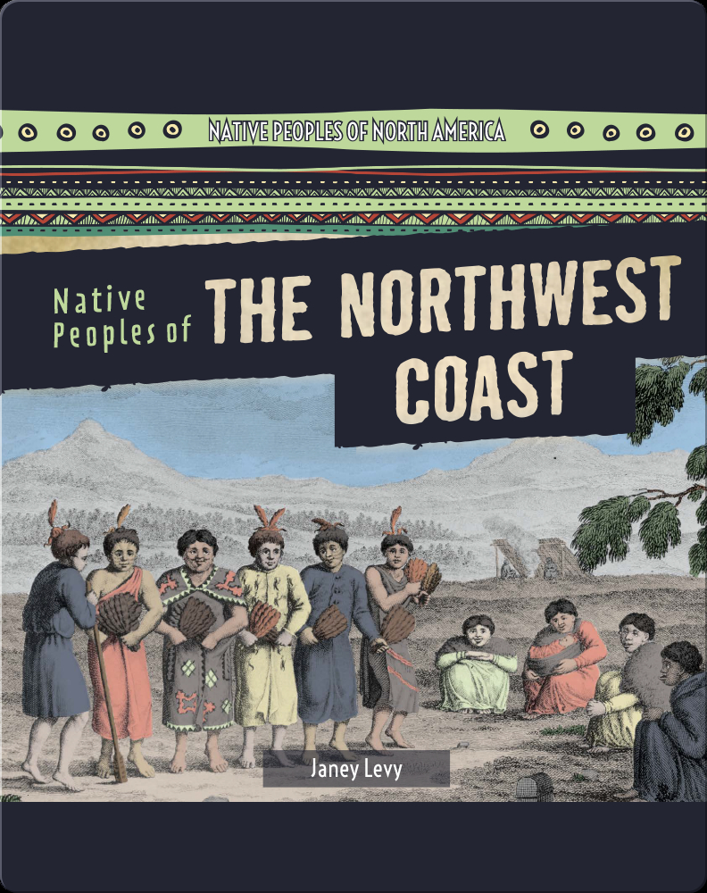 Native Peoples of the Northwest Coast Book by Janey Levy | Epic