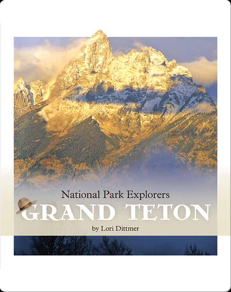 National Park Explorers: Grand Teton Book by Lori Dittmer | Epic