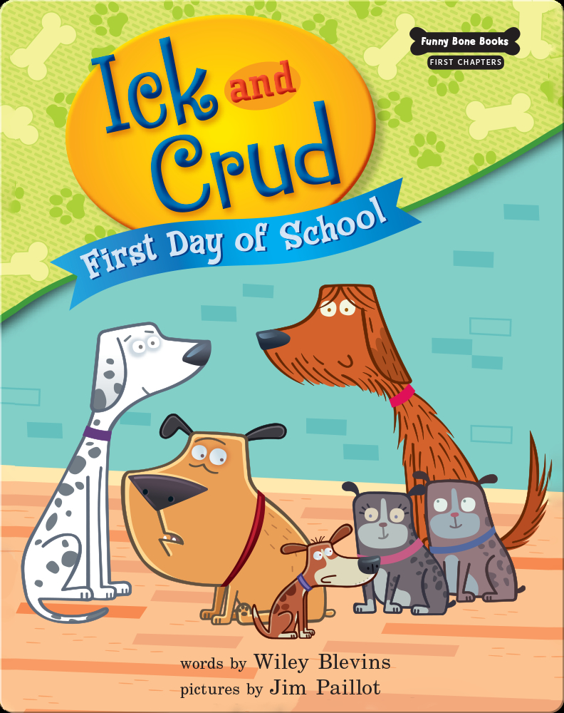 Ick and Crud: First Day of School (Book 5) Book by Wiley Blevins | Epic