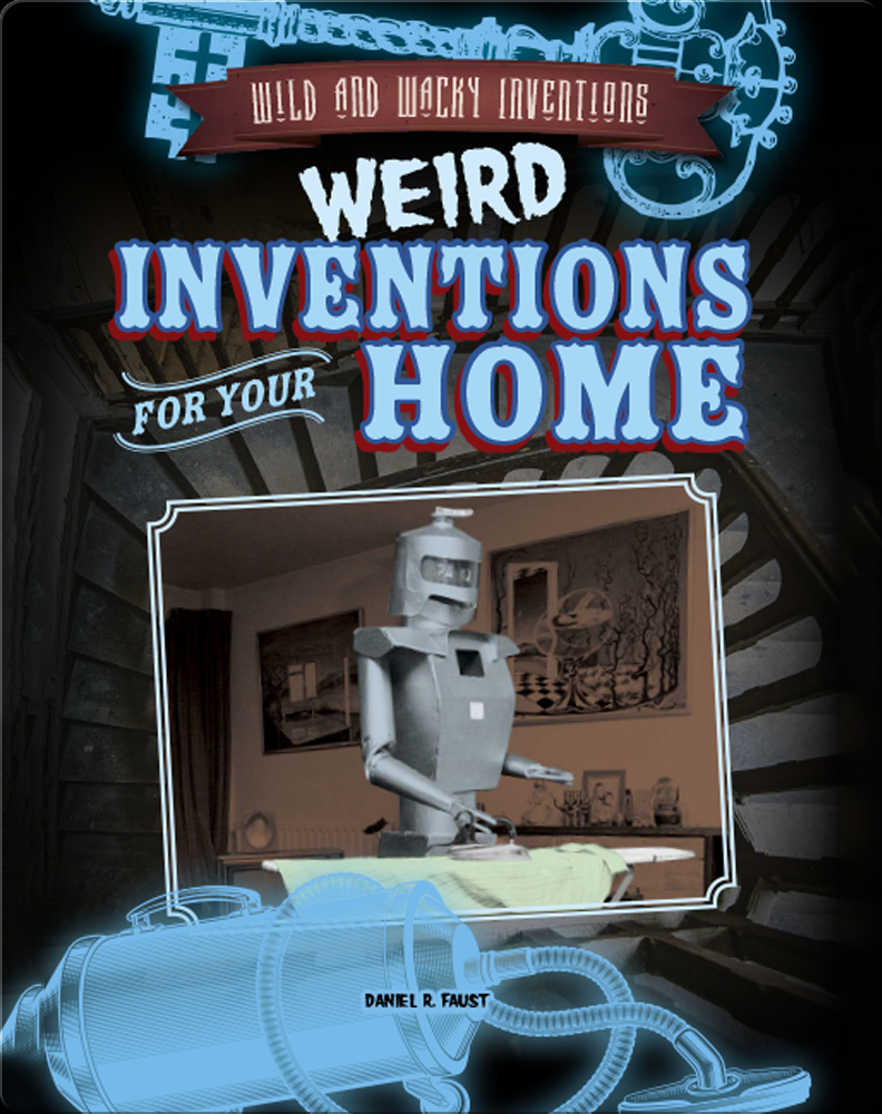 Weird Inventions for Your Home Book by Daniel R. Faust | Epic