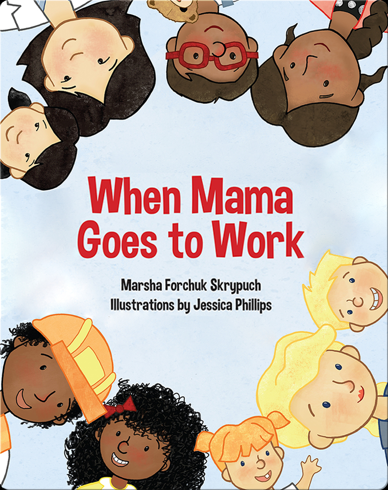 When Mama Goes to Work Book by Marsha Forchuk Skrypuch | Epic